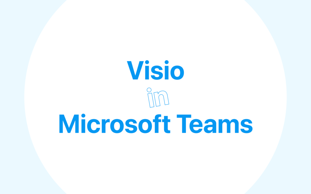 Meet the new Visio app in Microsoft Teams